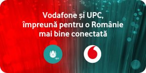 Vodafone si UPC impreuna inseamna o Romanie mai bine conectata